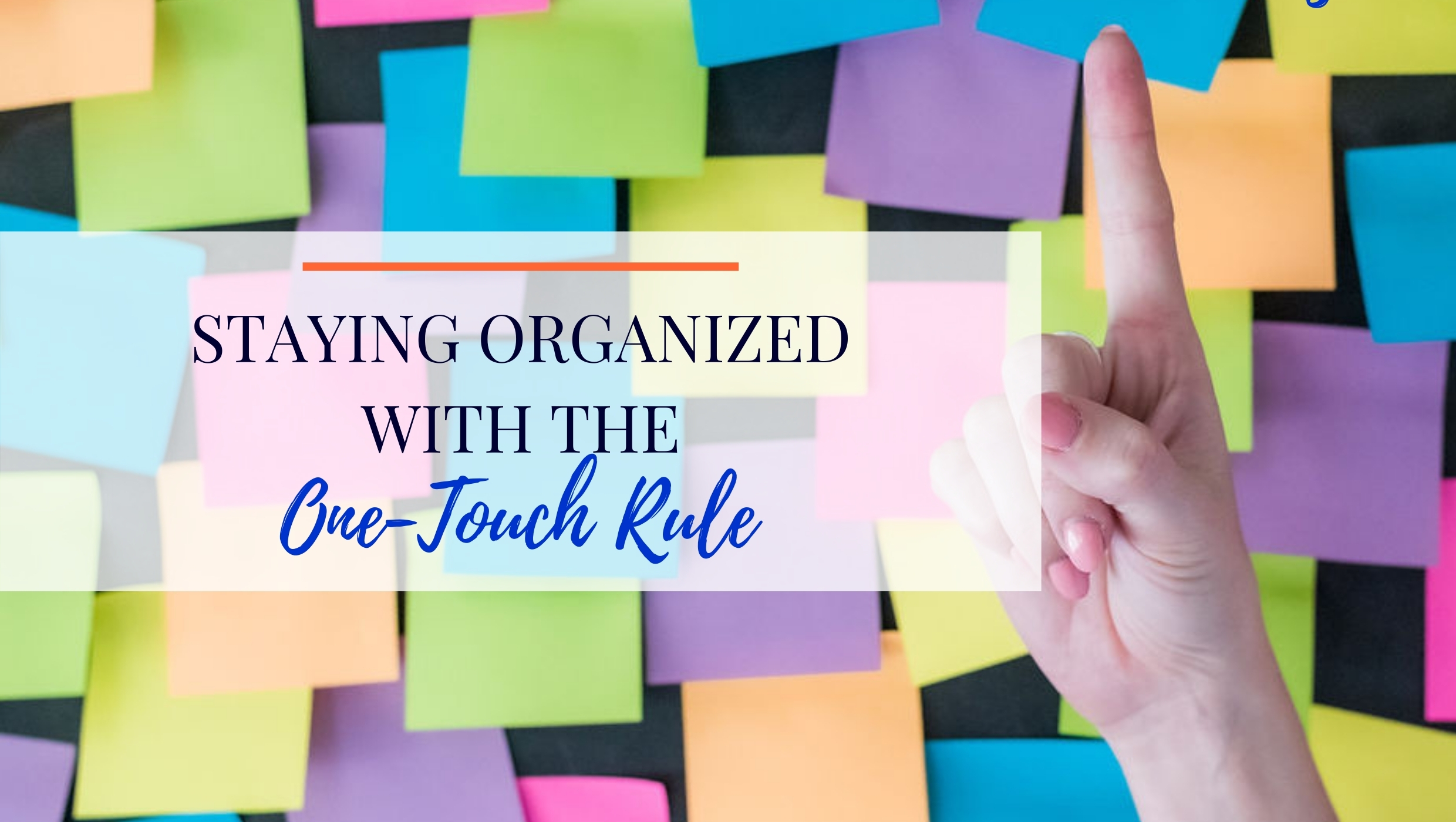 Staying Organized with the One-Touch Rule - Jenerosity Partners